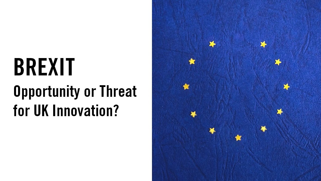 BREXIT: Opportunity or Threat for UK Innovation? - YouTube