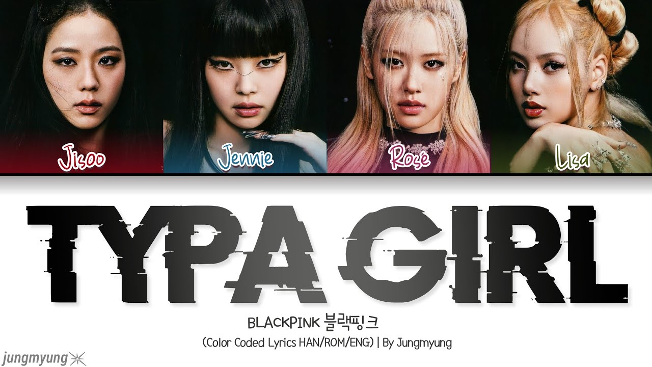 BLACKPINK(블랙핑크) - 'TYPA GIRL' (Color Coded Lyrics Han/Rom/Eng) By ...