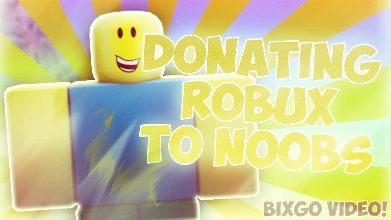 i give robux to noob - YouTube