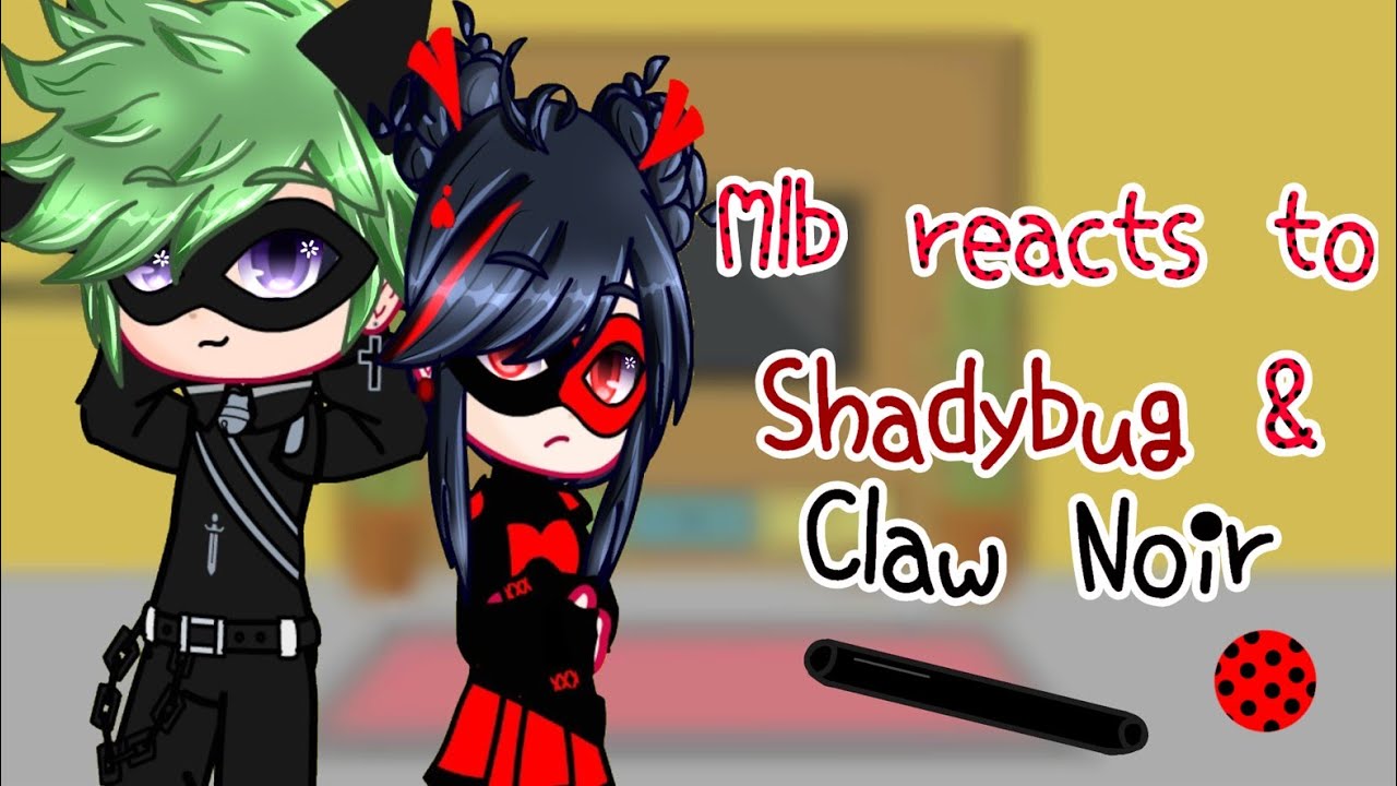 II•Mlb reacts to Shadybug and Claw Noir•II •P.t 1/? 🐞🐈 - YouTube