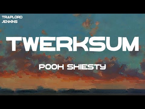 Pooh Shiesty - Twerksum (Lyrics)