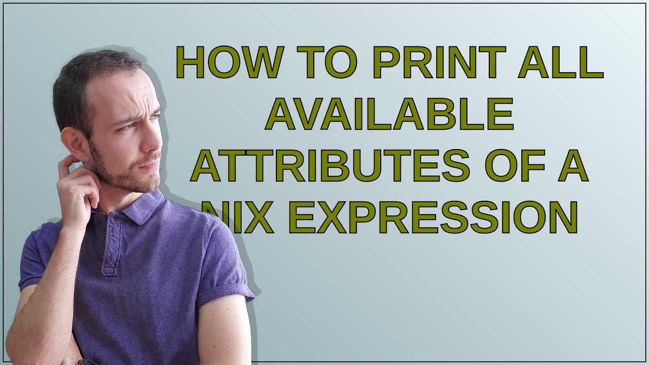 How to print all available attributes of a Nix expression - YouTube