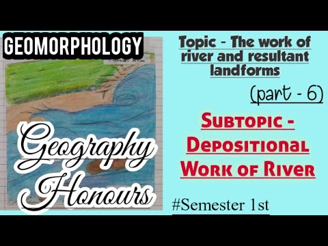 GEOMORPHOLOGY||TOPIC:- DEPOSITIONAL WORK OF RIVER||WORK OF RIVER AND ...