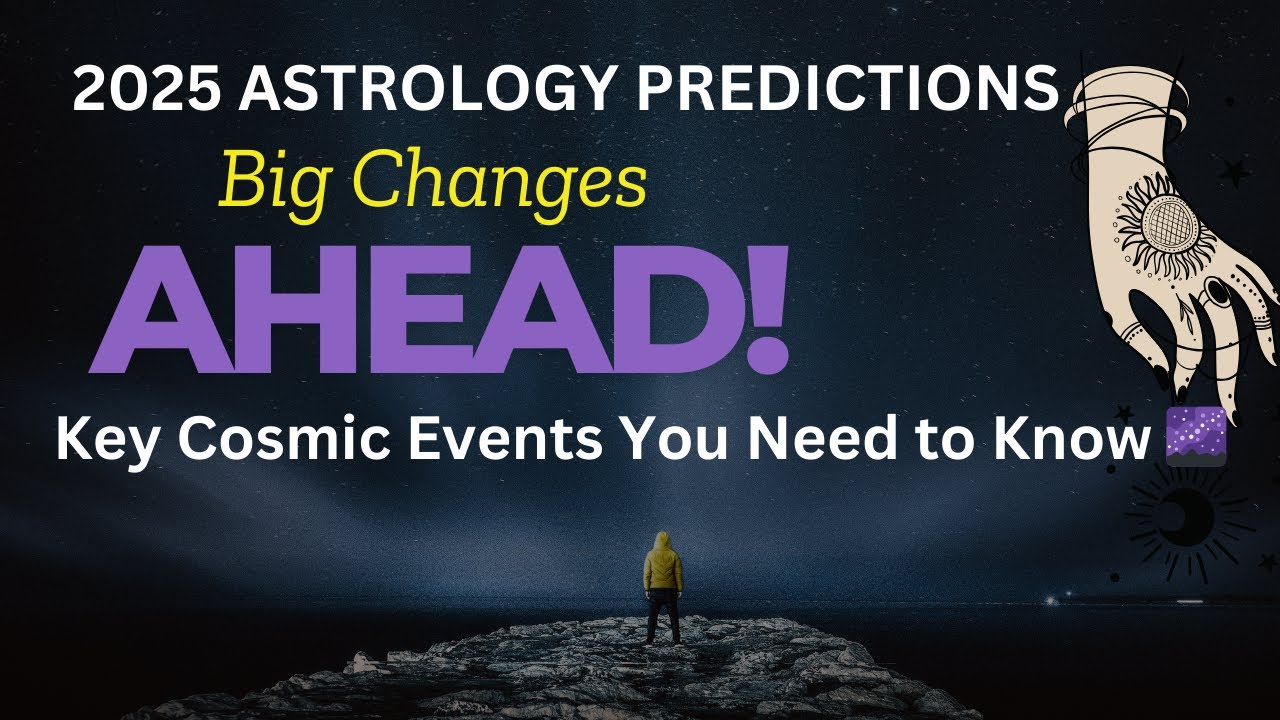 2025 Astrology Predictions: Key Cosmic Events You Need to Know | Big ...