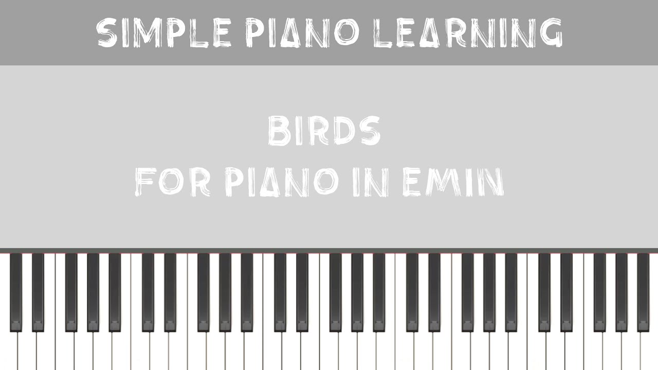BIRDS - FOR PIANO IN Emin - Simple Piano Learning - YouTube