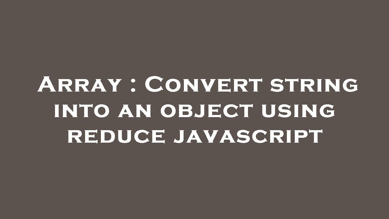 Array Convert String Into An Object Using Reduce Javascript Youtube