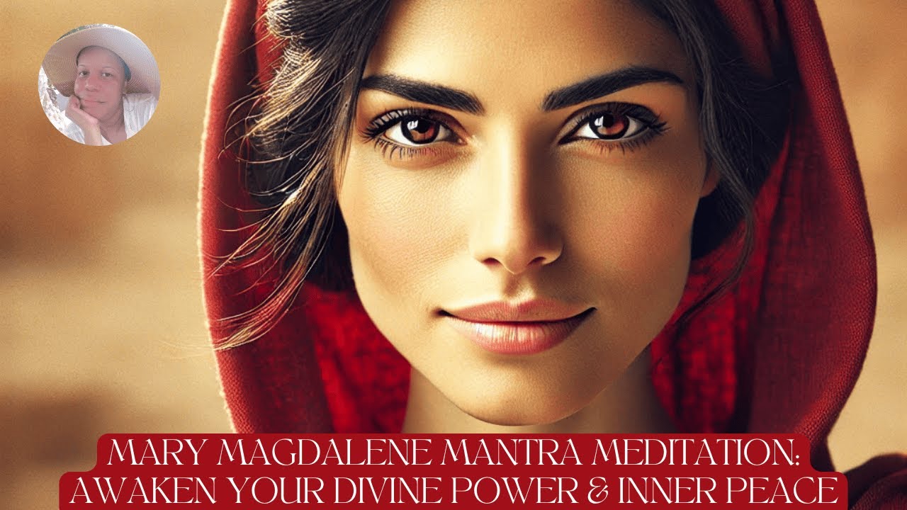 Mary Magdalene Mantra Meditation: Awaken Your Divine Power & Inner ...