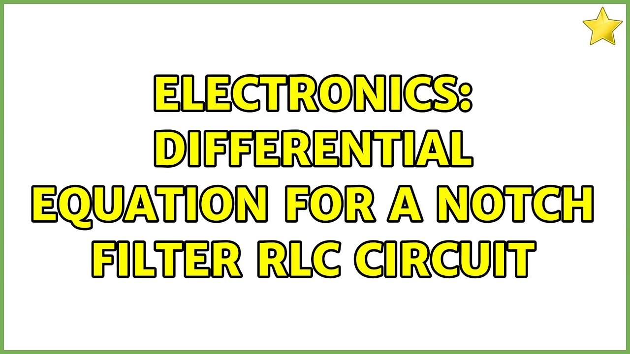 Electronics: Differential equation for a notch filter RLC circuit - YouTube