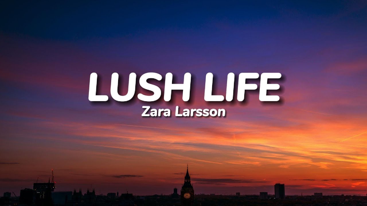 Zara Larsson - Lush Life (Lyrics) - YouTube