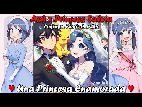 Una Princesa enamorada ♥ Ash x Princess Salvia Pokemon Fanfic Oneshot ...