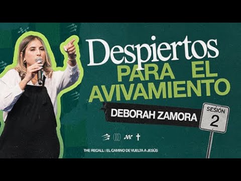 Despiertos Para El Aviviamiento | Deborah Zamora | Sesión 2 - The ...