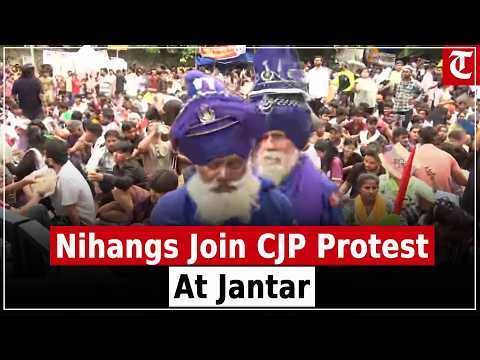 CJP protest continues at Jantar Mantar as Nihang participants join the ongoing demonstration