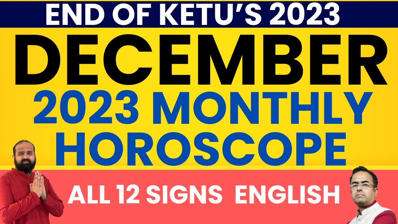 December 2023 Monthly Horoscope for all 12 Signs End of Ketu's 2023 ...