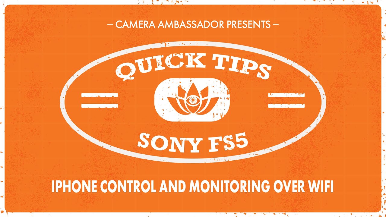 Sony FS5 iPhone Control and Monitoring over WiFi - Quick Tips by Camera ...