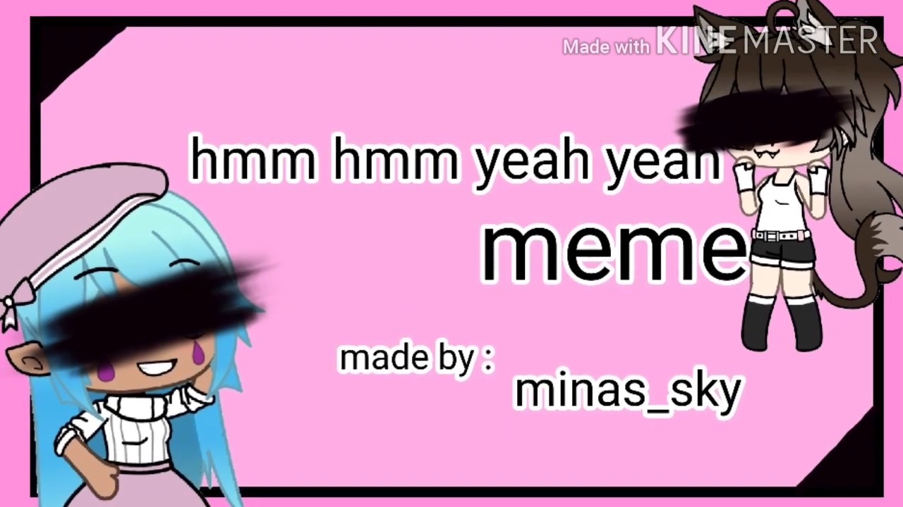 Hmm hmm yeah yeah// gacha meme// ÚøÚ - YouTube