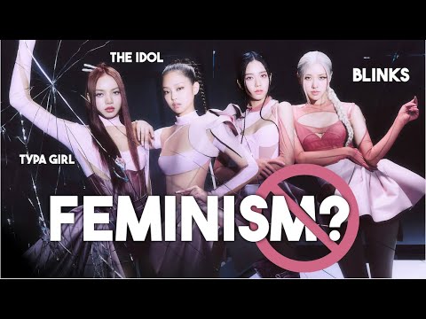 The Flawed Feminism of Blackpink...