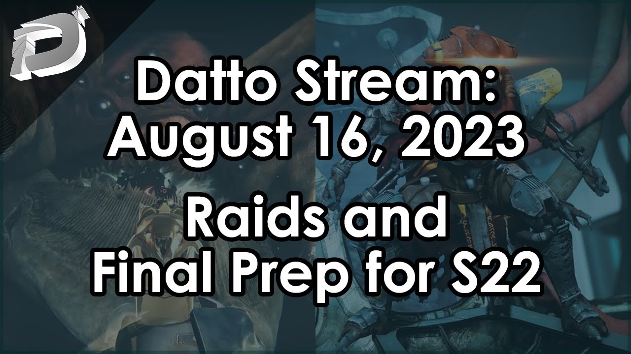 Datto Stream: Raids with the Buds, Final Prep for S22 - August 16th ...