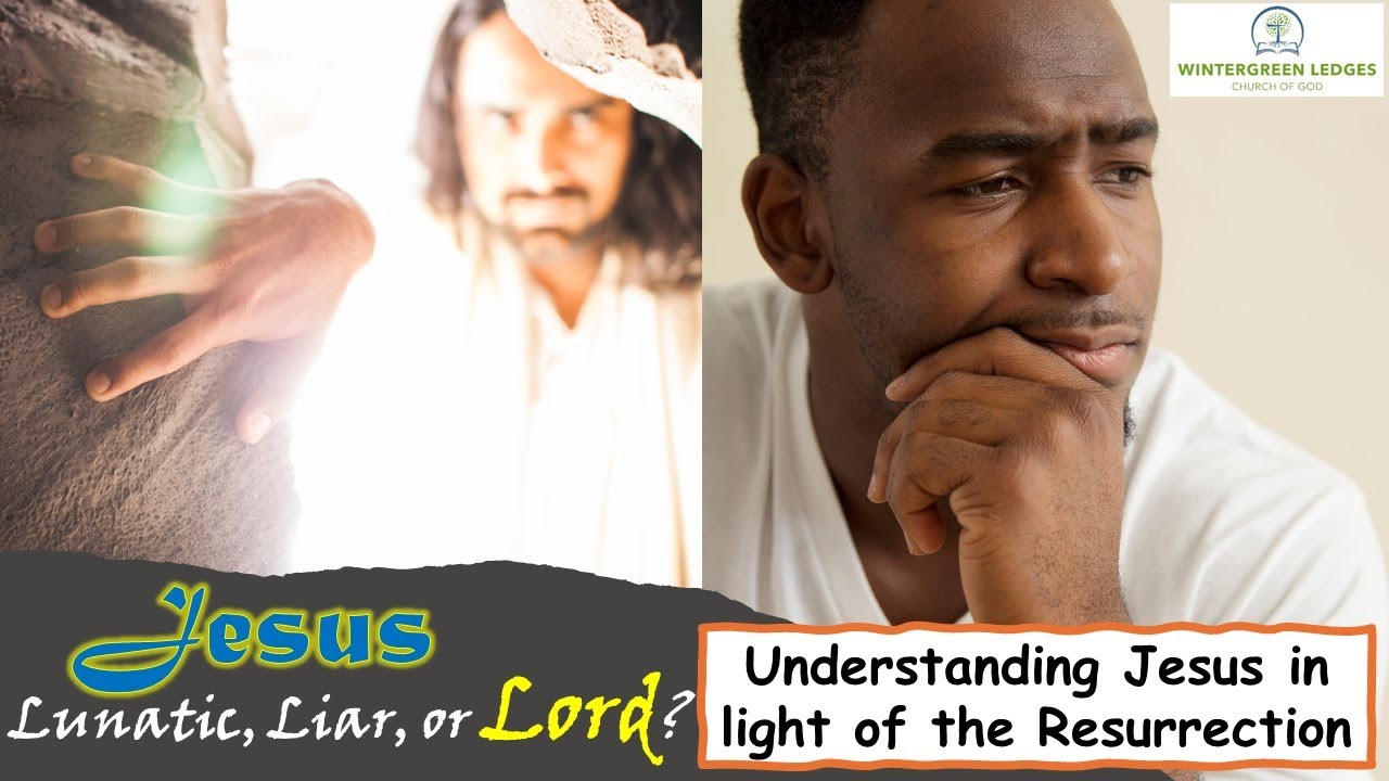 Lunatic, Liar, or Lord? Understanding Jesus in light of the ...