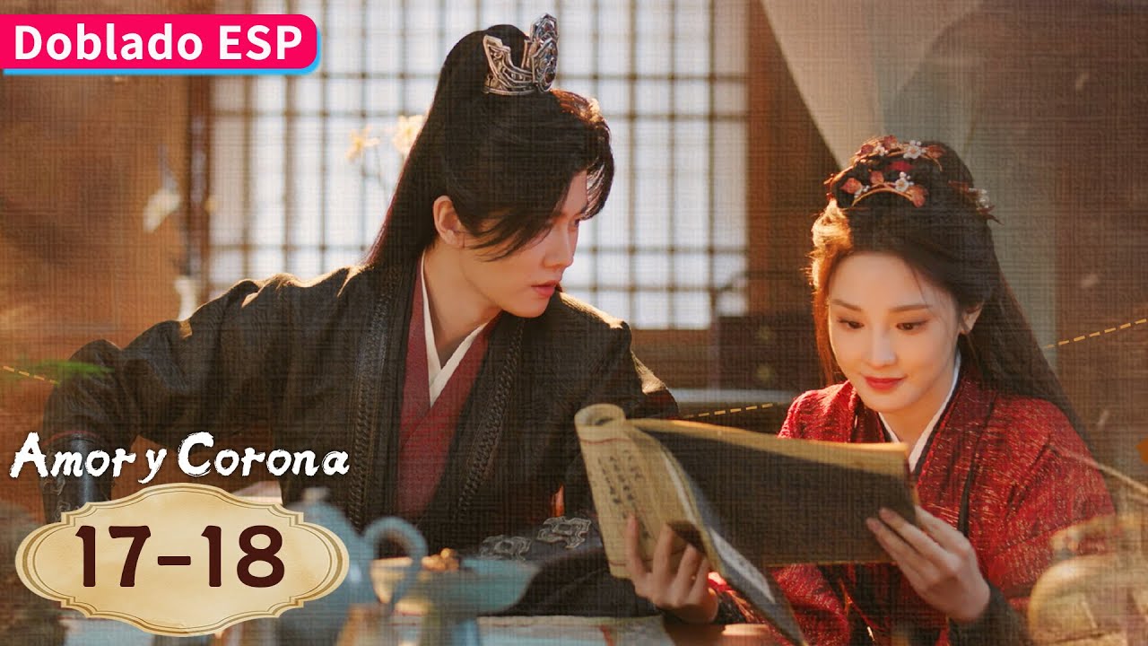 【Doblado ESP】Amor y Corona EP17-18 | Allen Ren / Peng Xiaoran / Zhang ...