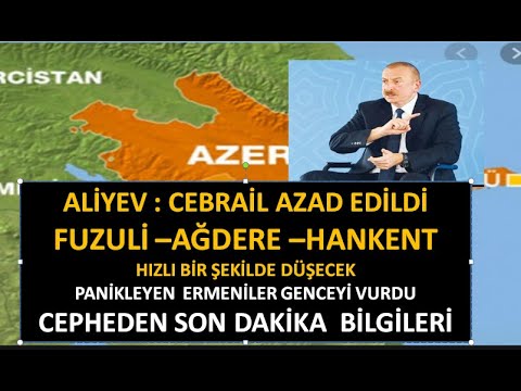 AZERBAYCAN ORDUSU İLERLİYOR AĞDERE VE FUZULİDE DÜŞMEK ÜZERE CEBRAİL ALINDI ALİYEV DUYURDU