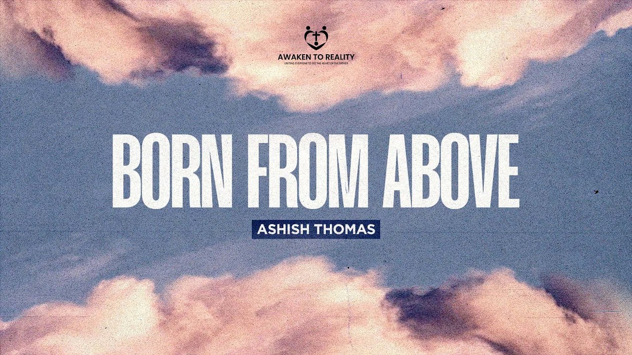 Born From Above | Br. Ashish Thomas | English Service | Awaken to ...
