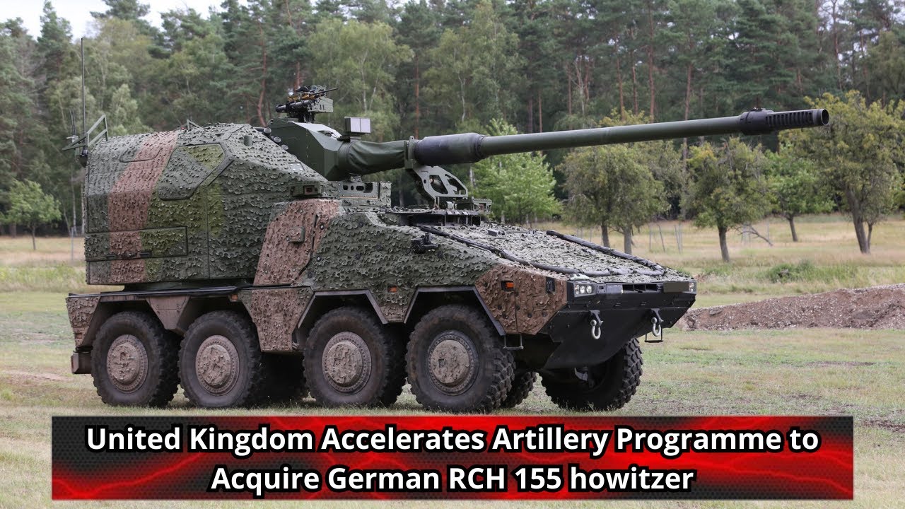 United Kingdom Accelerates Artillery Programme to Acquire German RCH ...