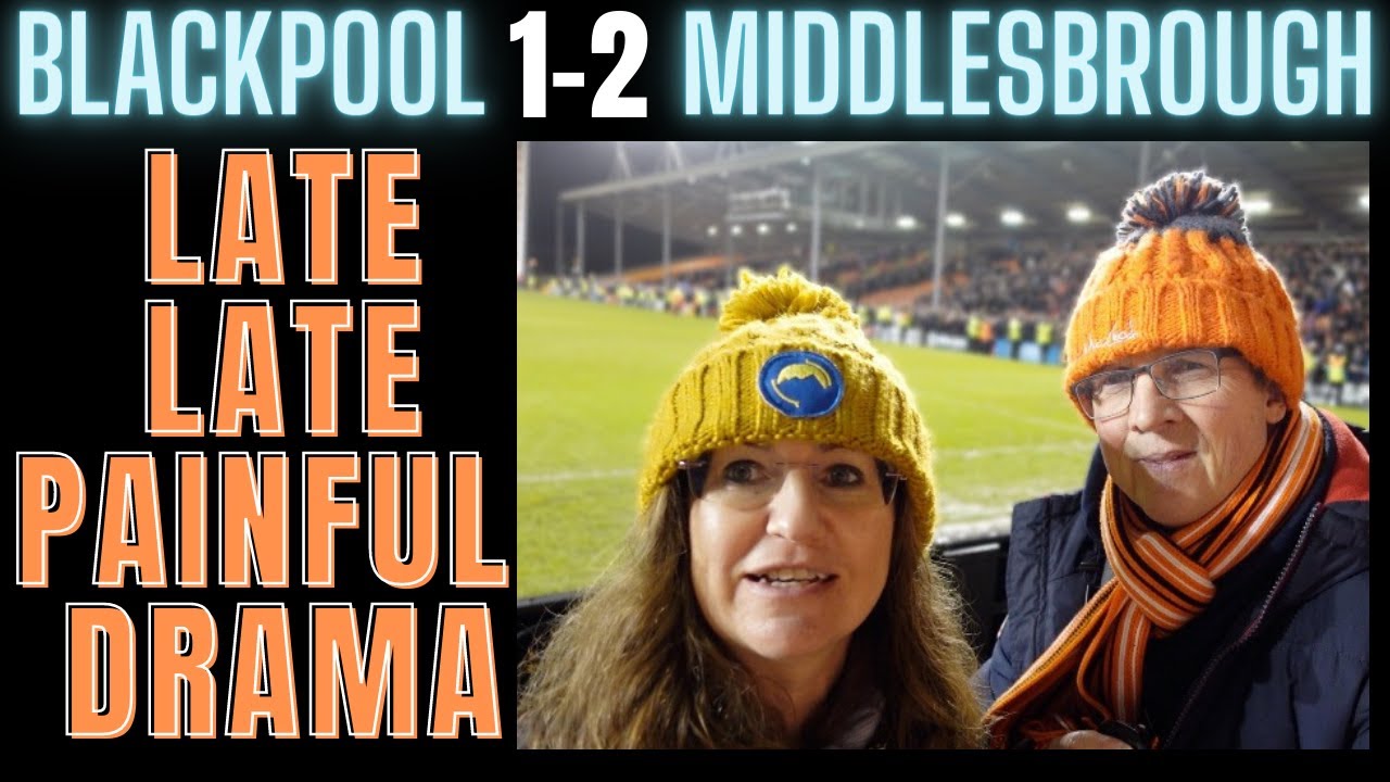 BLACKPOOL 1-2 MIDDLESBROUGH | AWAY LIMBS as BORO nick it at THE DEATH ...