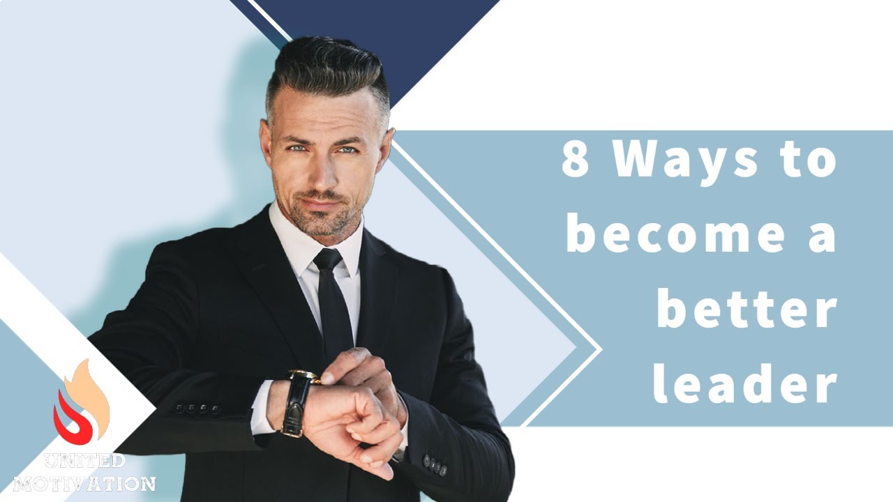 United Motivation: 8 ways to become a better leader - YouTube