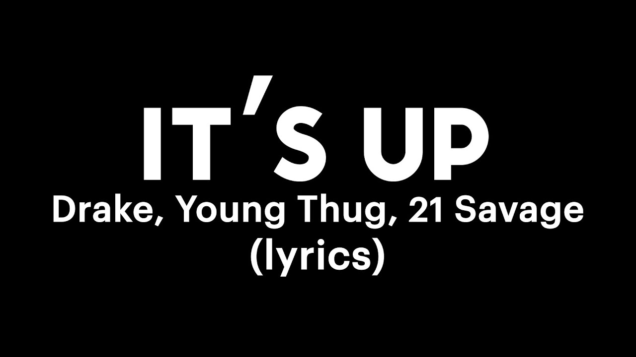 Drake, Young Thug & 21 Savage - It’s Up (Lyrics Video) - YouTube