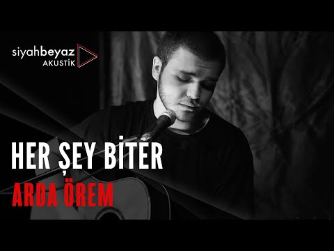 Arda Örem - Her Şey Biter (SiyahBeyaz Akustik)