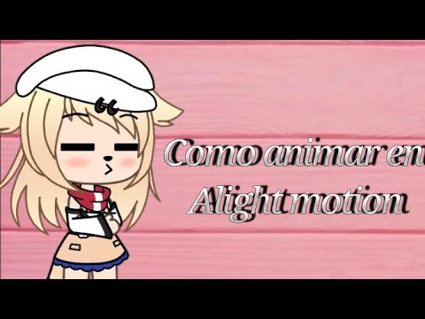 Como animar en alight motion (gacha life) - YouTube