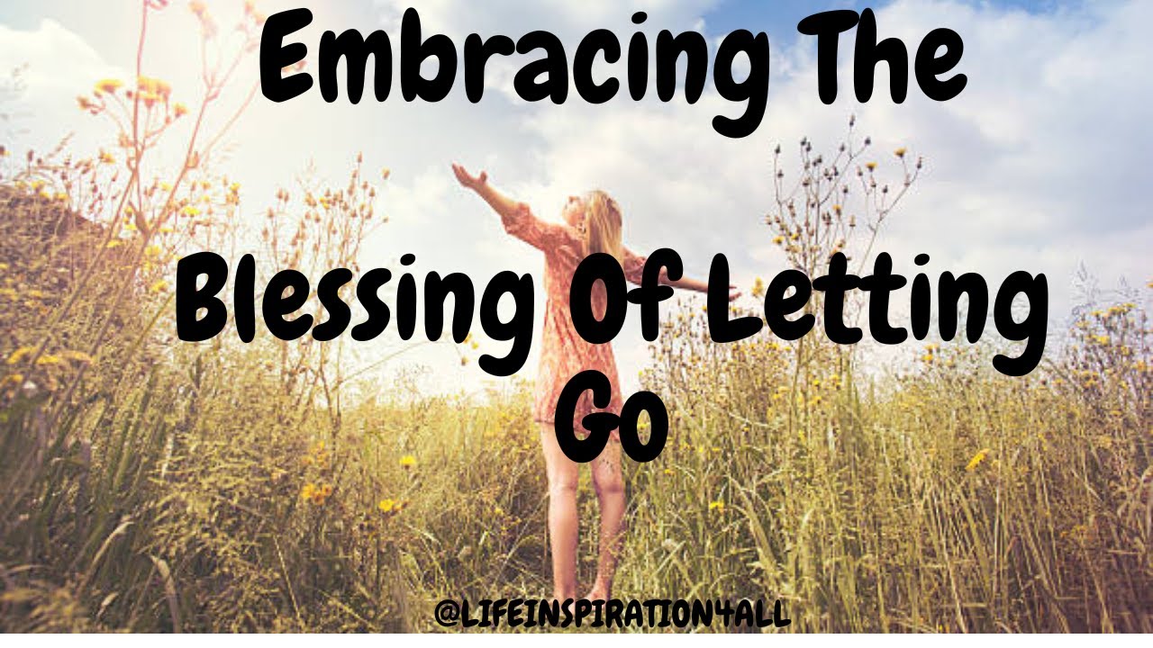 Embracing The Blessing Of Letting Go | Motivational video - YouTube