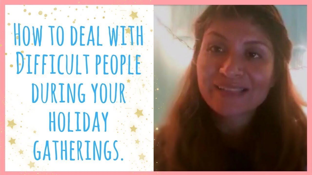 HOW TO DEAL WITH DIFFICULT PEOPLE DURING YOUR HOLIDAY GATHERINGS - YouTube
