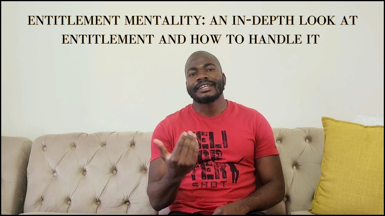 Entitlement Mentality: In-depth look at entitlement and how to handle ...