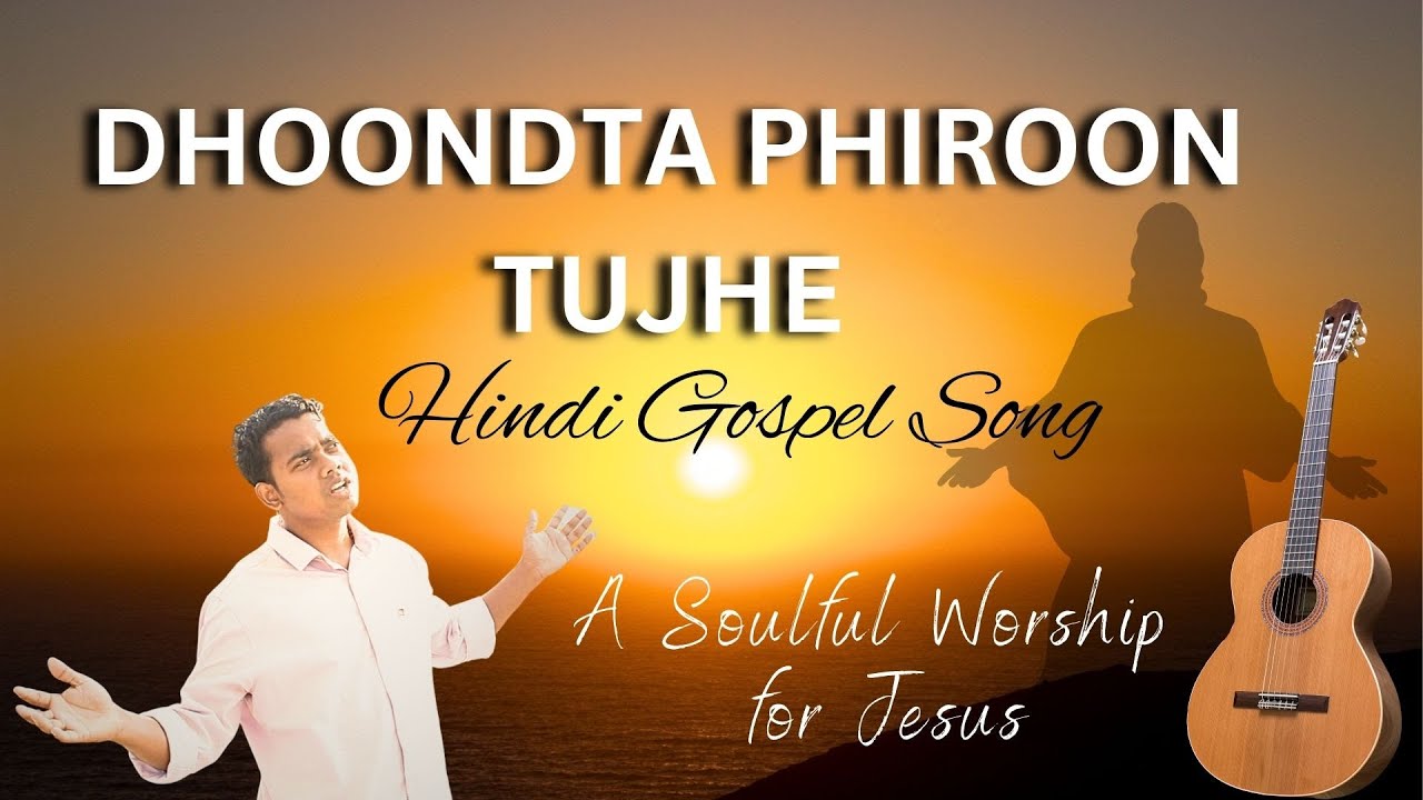 Dhoondta Phiroon Tujhe | Hindi Gospel Song | A Soulful Worship for ...
