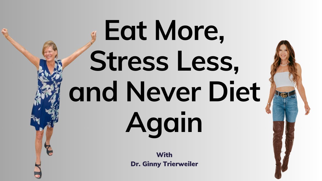 Eat More, Stress Less, and Never Diet Again with Dr. Ginny Trierweiler ...