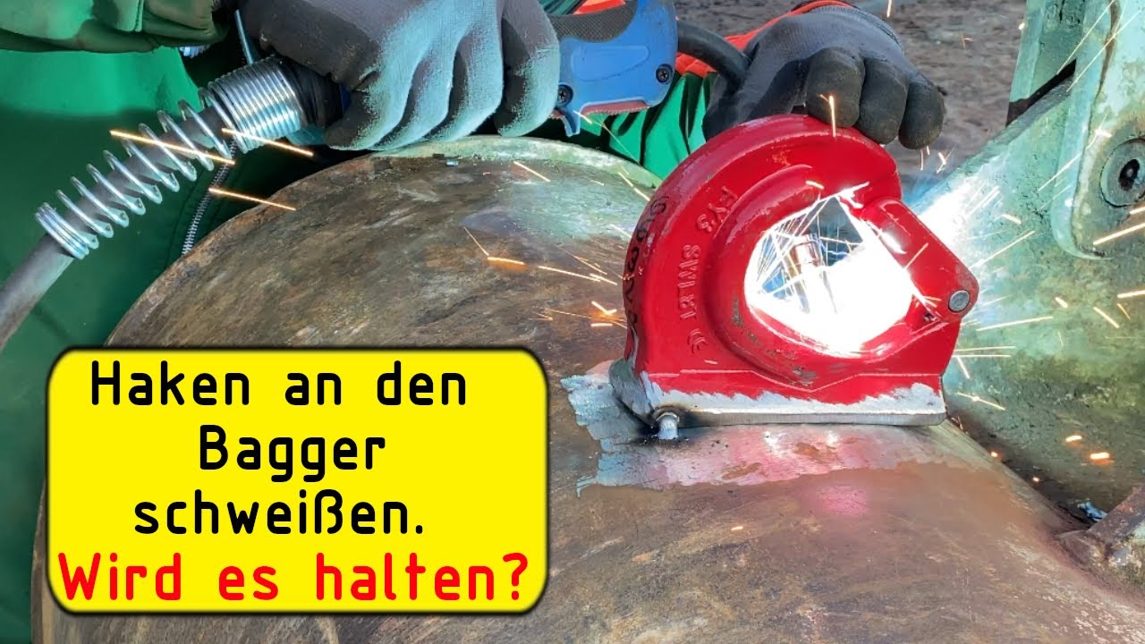 Haken an den Bagger mit billigen Schweißgerät schweißen. Wird es halten ...