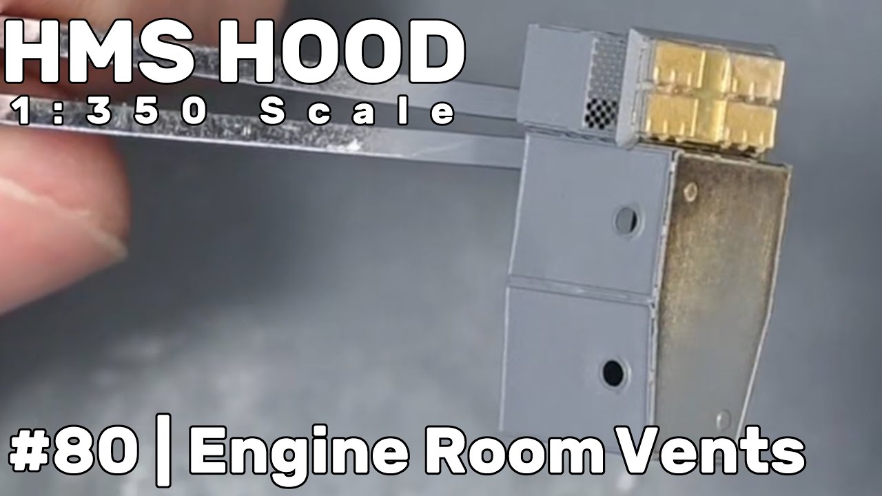 1:350 HMS Hood: Part 80 - Engine Room Vents - YouTube