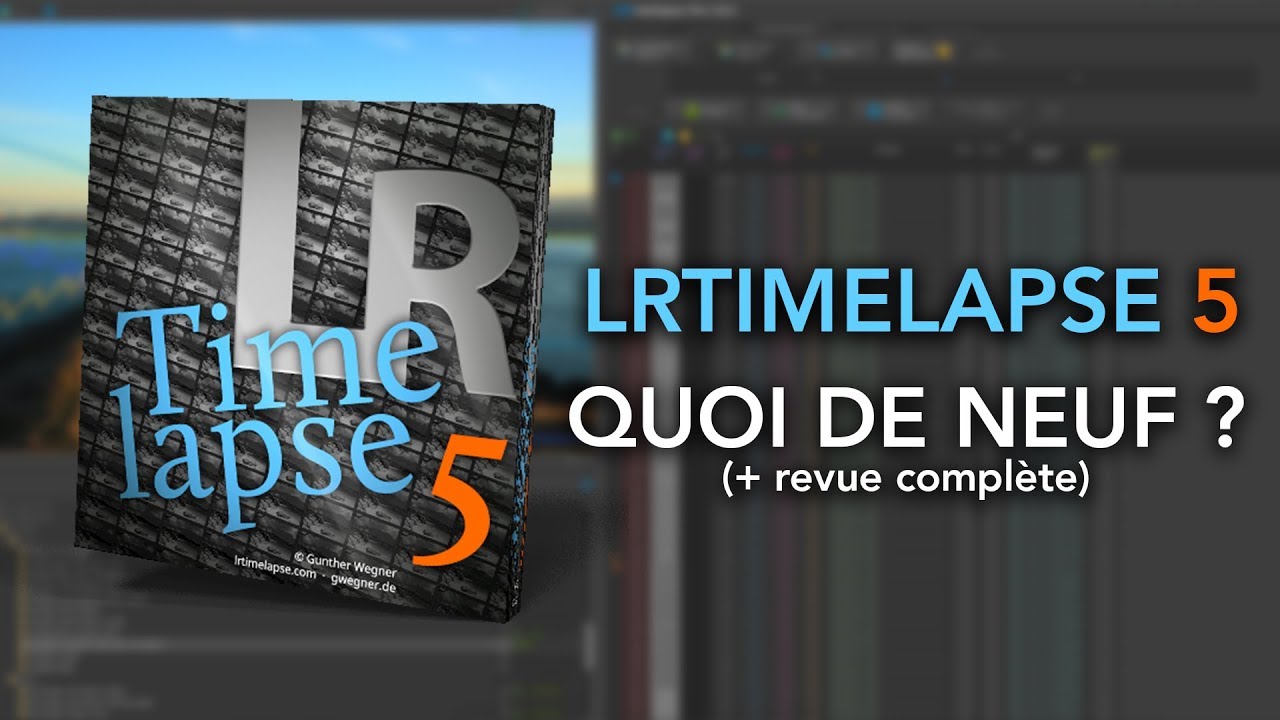 LRTIMELAPSE 5 EST LÀ !!! Quelles Sont Les Nouveautés ? - YouTube