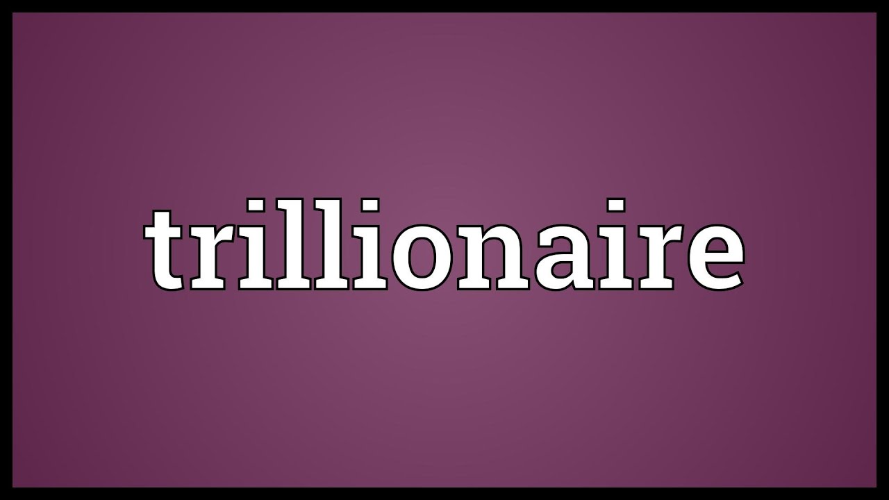 Trillionaire Meaning - YouTube