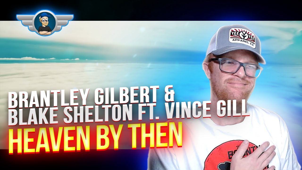 BRANTLEY GILBERT/BLAKE SHELTON "HEAVEN BY THEN" FT VINCE GILL REACTION ...