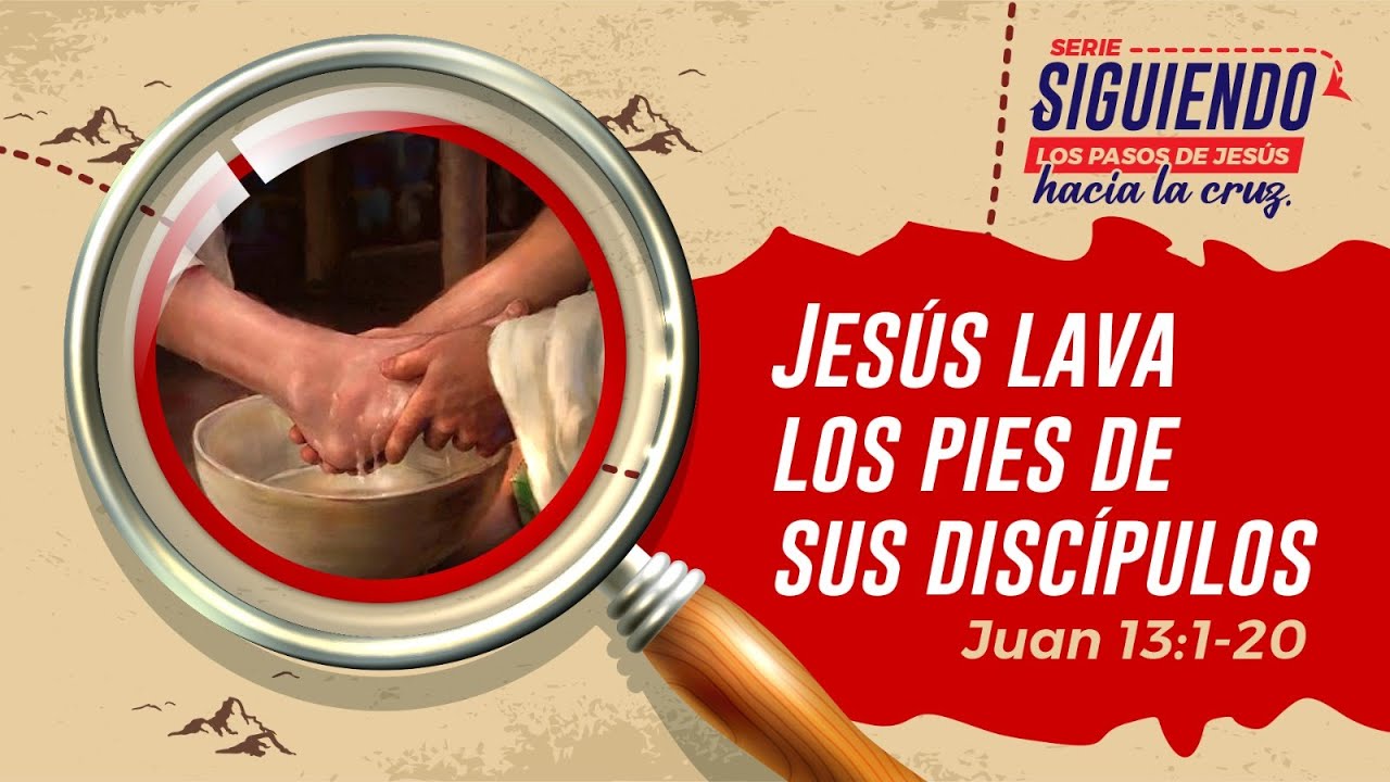 2024 - 02 Jesús lava los pies. Juan 13:1-20 | Siguiendo los pasos de ...