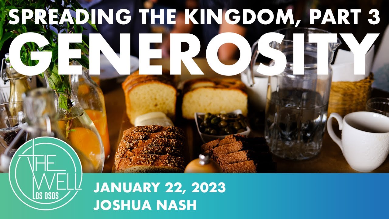 SPREADING THE KINGDOM, PART 3: GENEROSITY / Joshua Nash / The Well Los ...