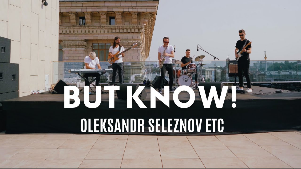 Oleksandr Seleznov etc - But Know! Live from the TSUM rooftop, Kyiv ...