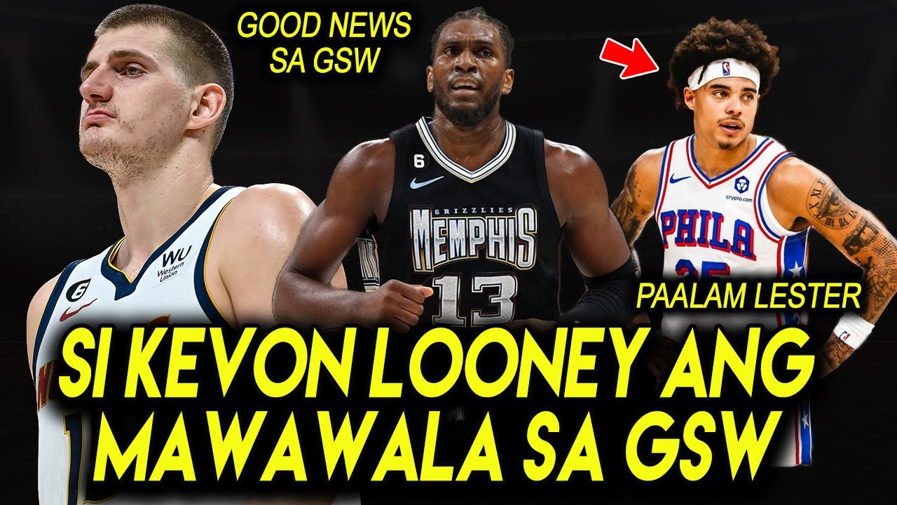 KEVON LOONEY MAWAWALA SA GSW! MENSAHE NI JOKER GOODNEWS SA WARRIORS ...