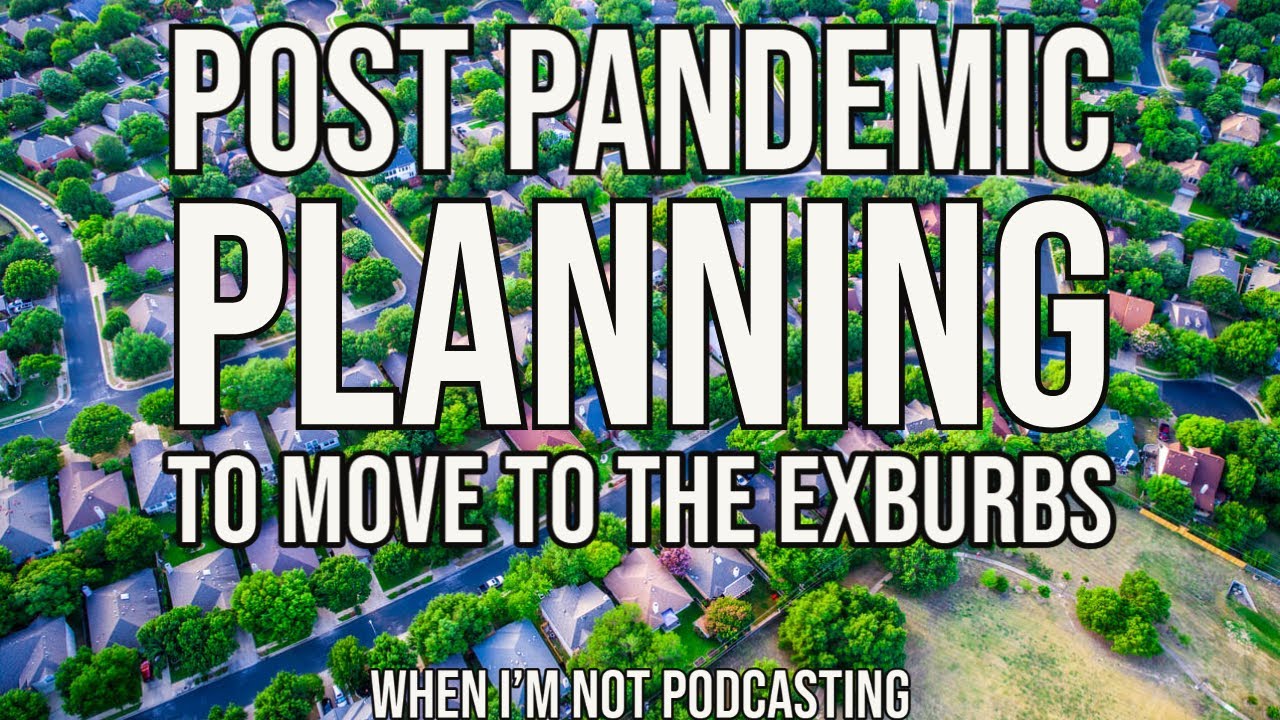 Post #Pandemic Planning Move to the #Exburbs - YouTube