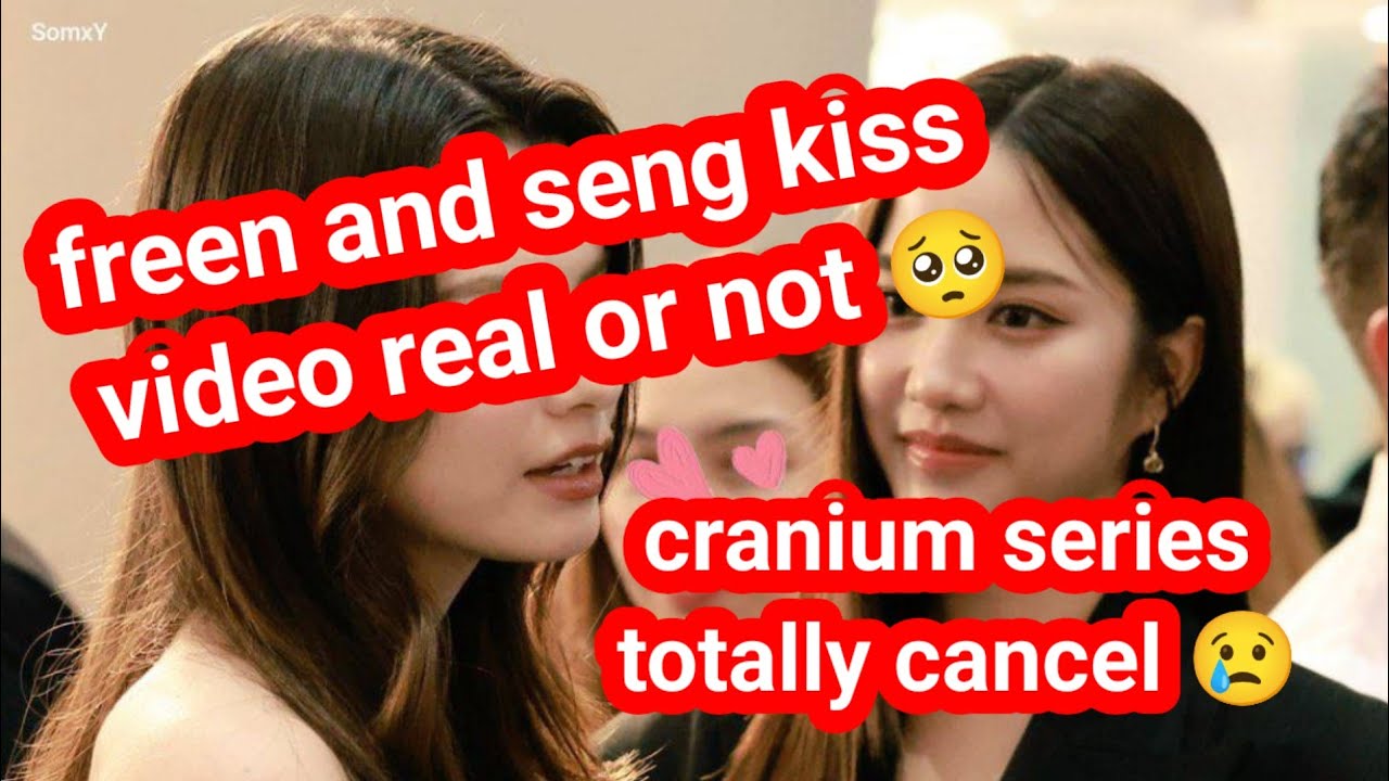 Freen and seng kiss video real or not 🥺 cranium series totally cancel 😢 ...