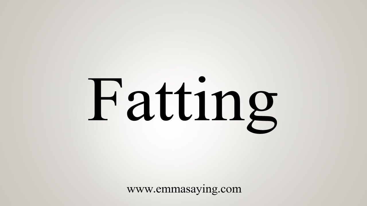 How To Say Fatting - YouTube