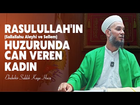 Rasulullah'ın (Sallallahu Aleyhi ve Sellem) Huzurunda Can Veren Kadın Ebubekir Sıddık Kaya Hoca