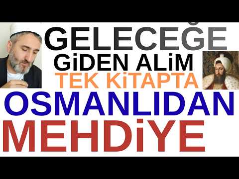 GELECEĞİ GÖRDÜ,KİTAP YAZDI,HZ MEHDİYE KADAR YAŞANACAKLAR,OSMANLI ,SULTAN SELİM,ABDULAZİZ,PADİŞAH LAR